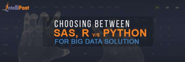 Choosing Between Sas R And Python For Big Data Solution Intellipaat Blog 