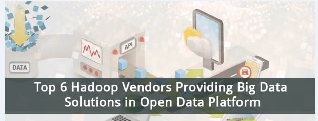Top 6 Hadoop Vendors Providing Big Data Solutions in Open Data Platform ...