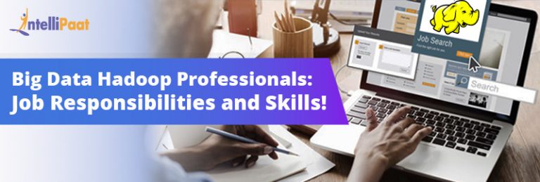 Big Data Hadoop Professionals Job Responsibilities & Skills! - Intellipaat