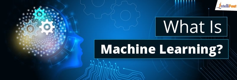 What is Machine Learning - Machine Learning Algorithms & Types