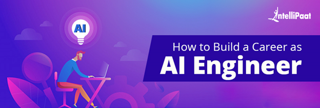 How to build a career as an AI Engineer? – Intellipaat Blog
