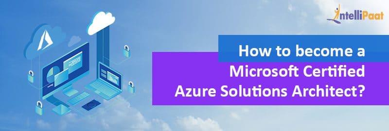 How to become a Microsoft Certified Azure Solutions Architect ...