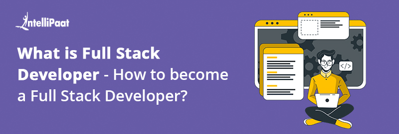 What is a Full Stack Developer - Become A Full Stack Developer?