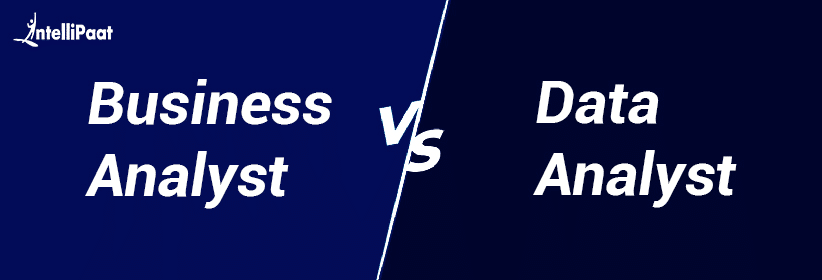Business Analyst Vs Data Analyst What Is The Difference 