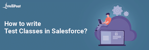 Test Class In Salesforce Create A Test Class Using Test Methods 2022 