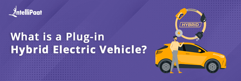 What is a Plug in Hybrid Electric Vehicle? - Intellipaat