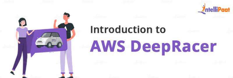 What is AWS DeepRacer? - An Overview | Intellipaat