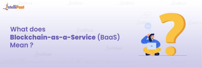 What is Blockchain-as-a-Service and Its Benefits?
