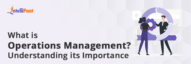 What Is Operations Management Understanding And Importance