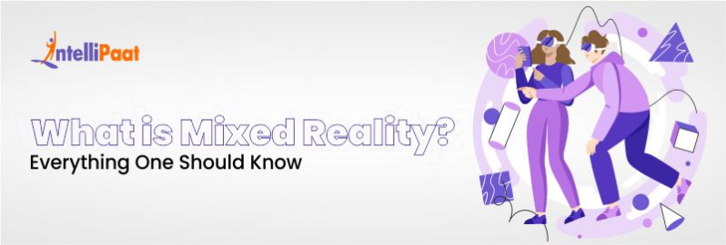 What is Mixed Reality: Everything You Should Know | Intellipaat