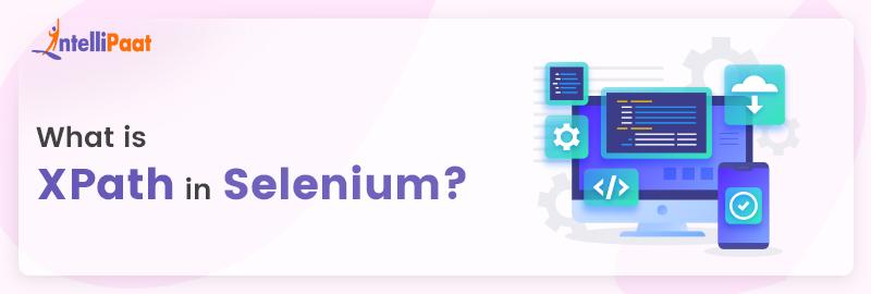 XPath In Selenium Its Types And Usage