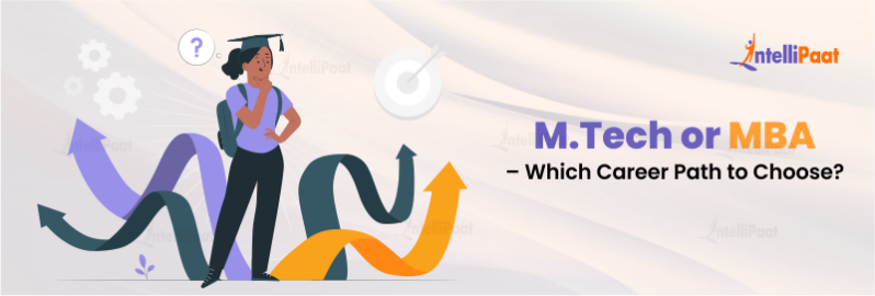 MBA Vs M.Tech: Which Degree is Right for You? - Intellipaat