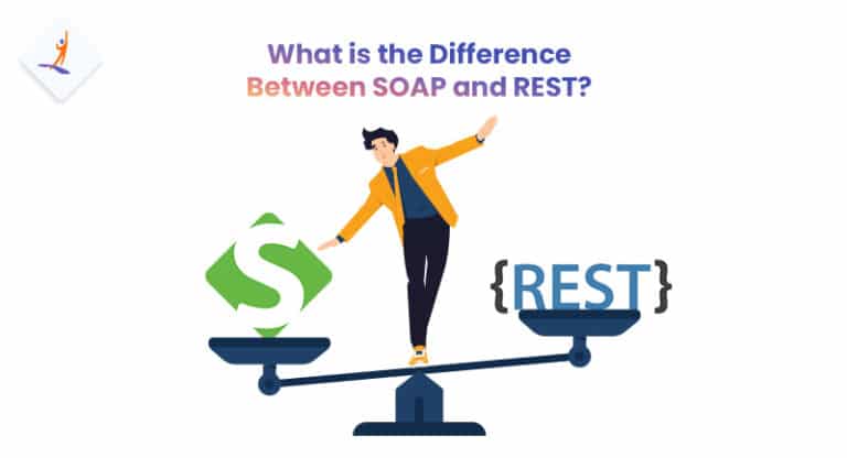 REST vs SOAP: Difference between REST and SOAP APIs