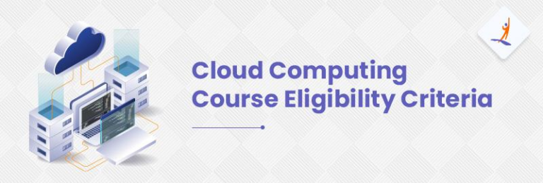 Cloud Computing Course Eligibility Criteria and Requirements Cloud Computing Course Eligibility Criteria and Requirements