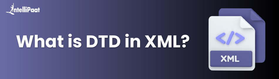 What is DTD in XML? Types, Examples, and Importance