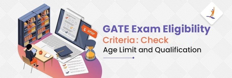 GATE Exam Eligibility Criteria 2025: Check Age Limit and Qualification