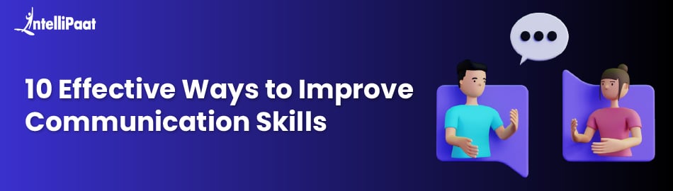 10 Proven Ways to Instantly Improve Your Communication Skills