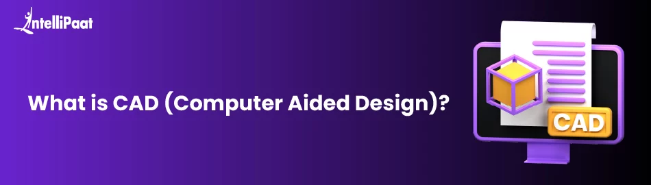 What is CAD? Guide to 2D/3D Design, Software and Uses