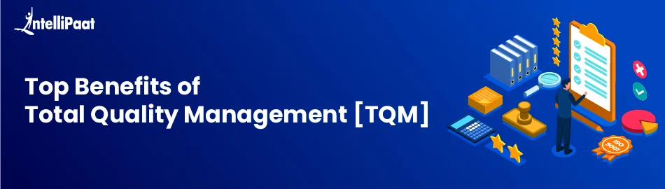 Top 15 Benefits of Total Quality Management [TQM]