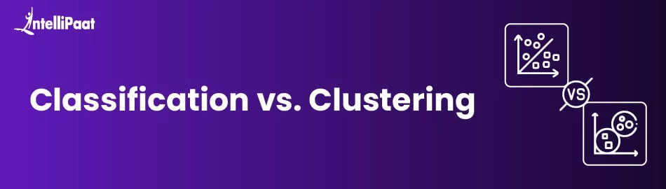 Difference Between Classification and Clustering - Intellipaat