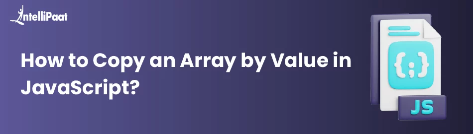 How to Copy an Array by Value in JavaScript? - Step by Step Guide