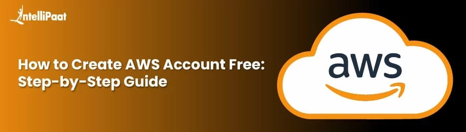 How to Create AWS Account Free: Step-by-Step Guide - Intellipaat Blog