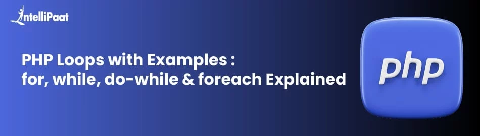 PHP Loops with Examples: for, while, do-while & foreach Explained