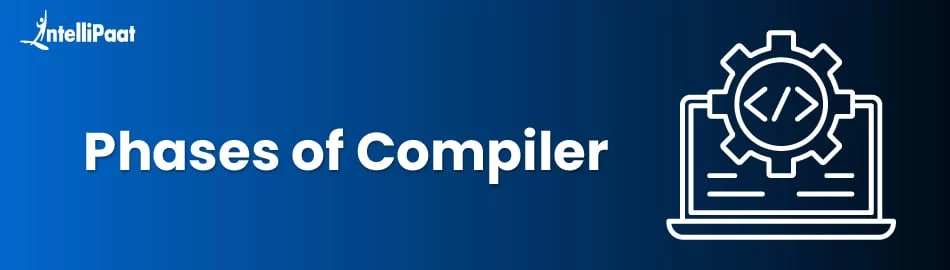 6 Phases of a Compiler: Explained with Examples & Diagrams