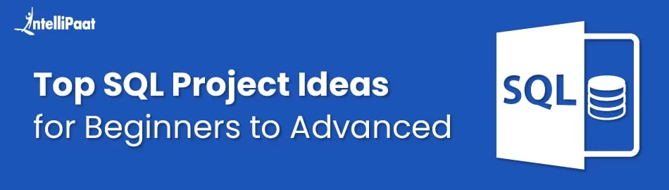 Top SQL Projects for Beginners to Advanced with Source Code