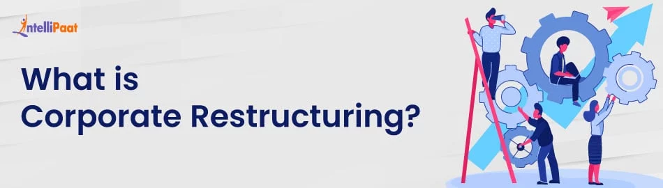 Corporate Restructuring - Definition, Process, and Examples