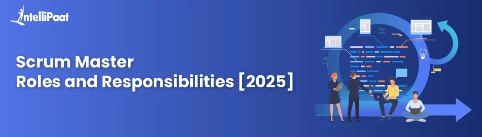 Scrum Master Roles and Responsibilities [2025]