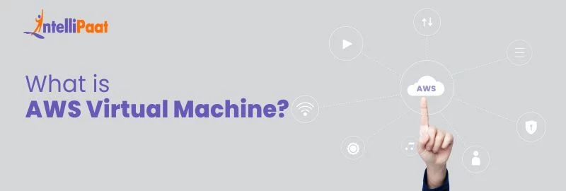 AWS Virtual Machine - A Comprehensive Guide to Beginners