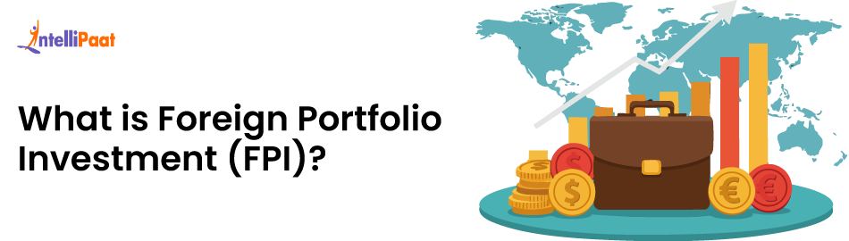 Foreign Portfolio Investment (FPI) - What Is, Why, & Benefits