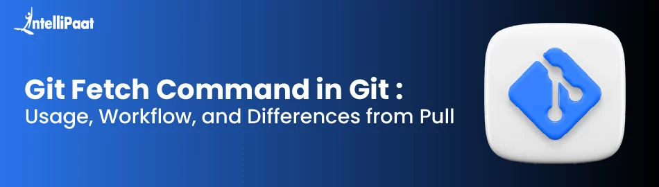 Git Fetch Command In Git Usage Workflow And Differences From Pull 1543