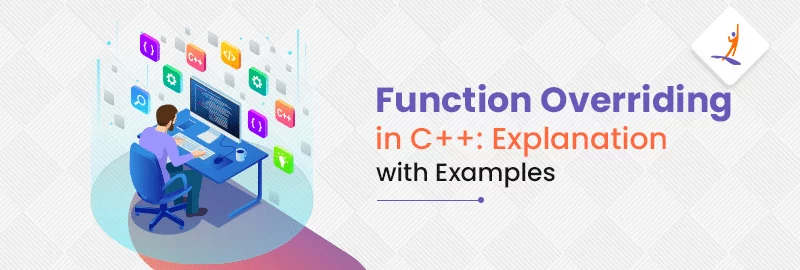 Function Overriding in C++ explained with Examples