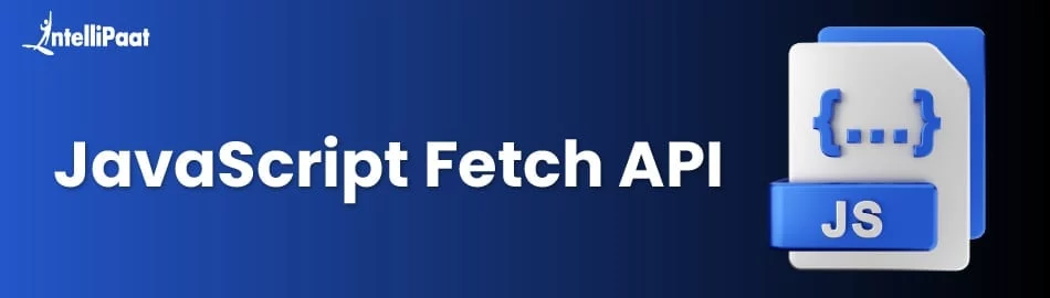 JavaScript Fetch API: How to Use, Syntax and Examples