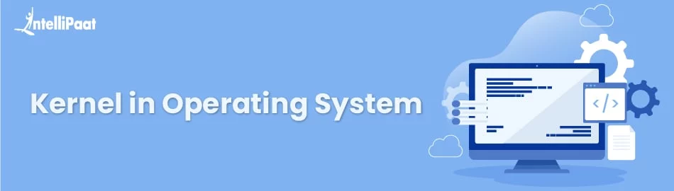 Kernel in Operating System: Definition, Types & Functions