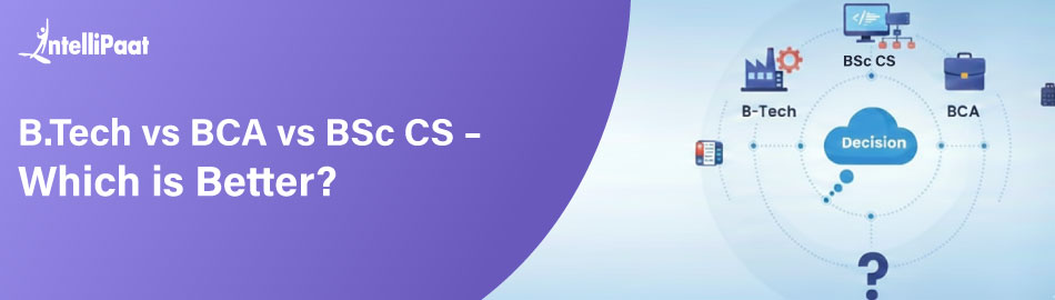 B.Tech vs BCA vs BSc CS: Which Is Better for Your Career?