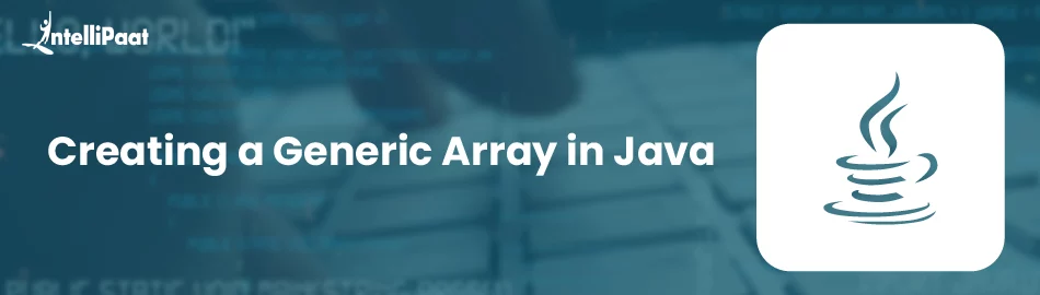 Creating a Generic Array in Java - Intellipaat