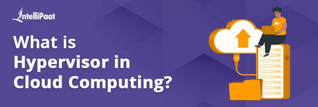 What is a Hypervisor in Cloud Computing? - Intellipaat