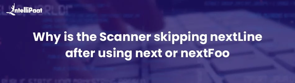 Why Is The Scanner Skipping Nextline After Using Next Or Nextfoo