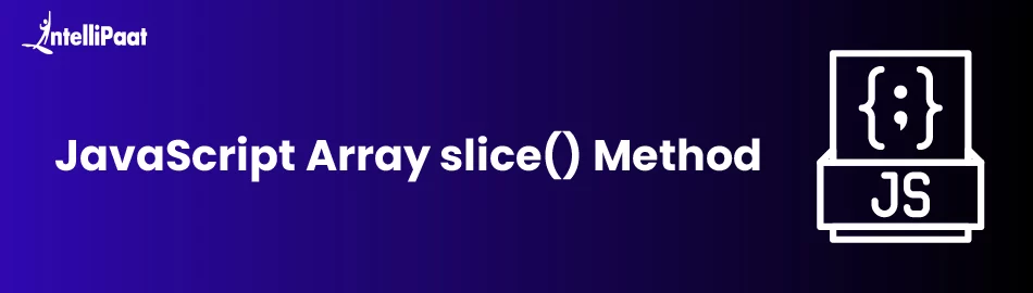 JavaScript slice: Method & Function Explained with Examples