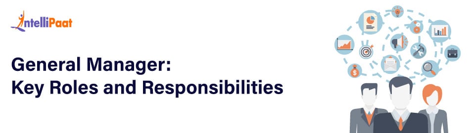 General Manager: Roles, Responsibilities, Salary, and Skills