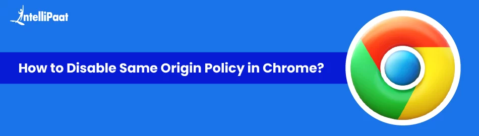 How to Disable Same Origin Policy in Chrome? - Intellipaat